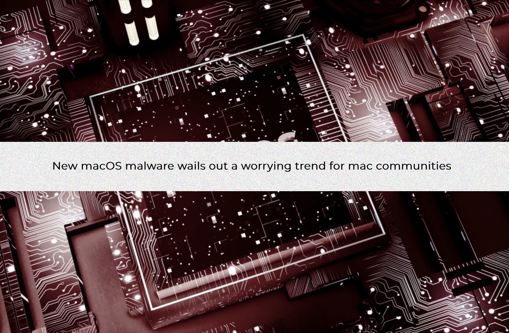 New macOS malware wails out a worrying trend for mac communities - CybersecAsia