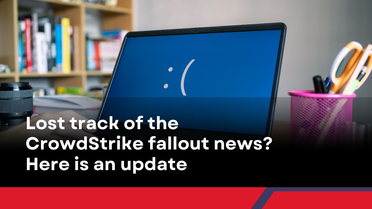 Lost track of the CrowdStrike fallout news? Here is an update ...